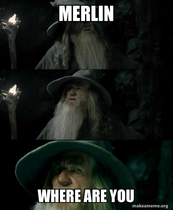 merlin where are you - Confused Gandalf Meme Generator
