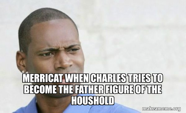 Merricat when Charles tries to become the father figure of the houshold ...