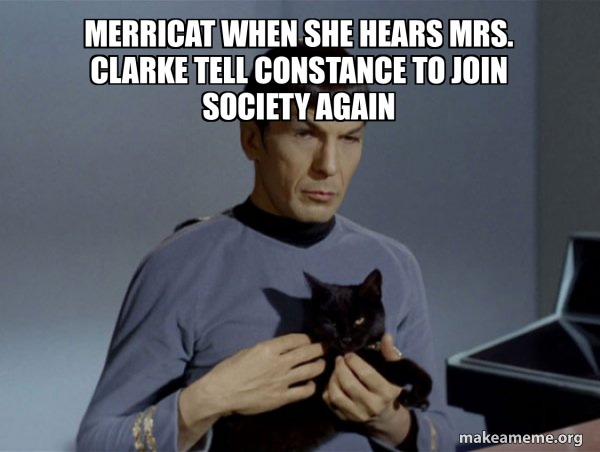 Merricat when she hears Mrs. Clarke tell Constance to join society ...
