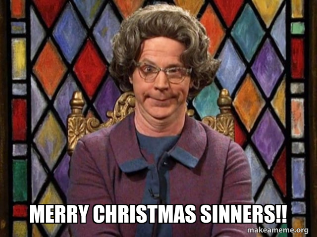 Merry christmas sinners!! Meme Generator