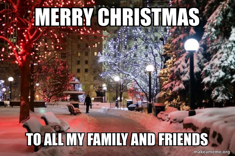 merry christmas to all my family and friends Meme Generator