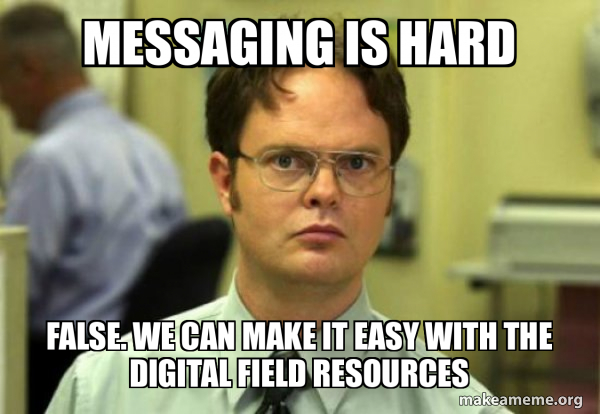 MESSAGING IS HARD FALSE. WE CAN MAKE IT EASY WITH THE DIGITAL FIELD ...
