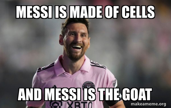 messi is made of cells and messi is the goat - Happy Messi Meme Generator