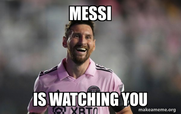Messi is Watching you - Happy Messi Meme Generator