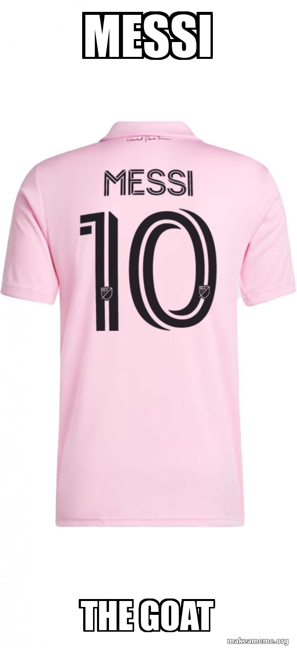 messi the goat - Messi Jersey Meme Generator