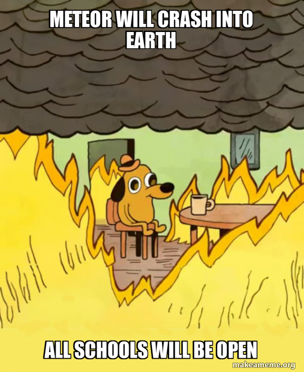 Meteor will crash into earth All schools will be open - This Is Fine ...