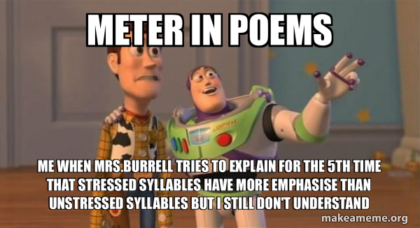 Meter in Poems Me when Mrs.Burrell tries to explain for the 5th time ...