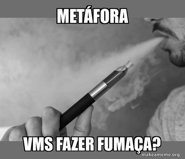 Metáfora Vms fazer fumaça? - Vaping Meme Generator