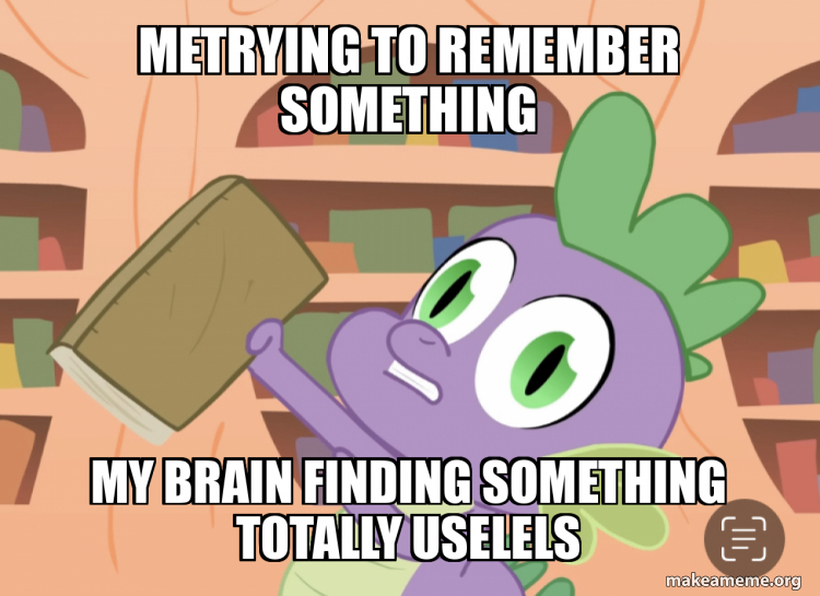 Metrying to remember something My brain finding something totally ...