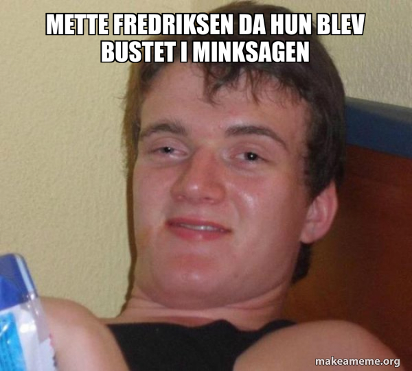 Mette Memes Meme Creator Funny Da Mette Sagde Vi Fik Fri 2 Uger Og