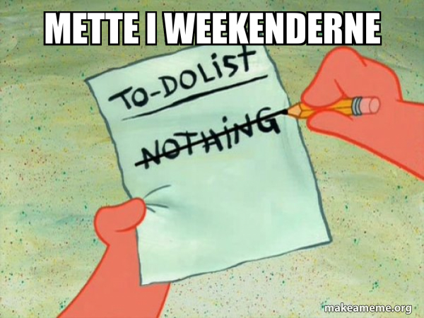 Mette i weekenderne - TO-DO List Meme Generator