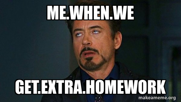 Me.when.we get.extra.homework - Tony Stark Eye Roll Meme Generator