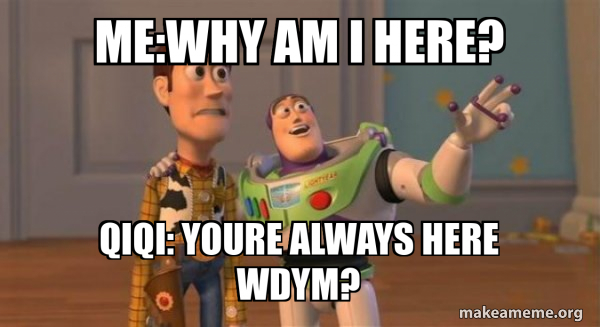 me:why am i here? qiqi: youre always here wdym? - Buzz and Woody (Toy ...