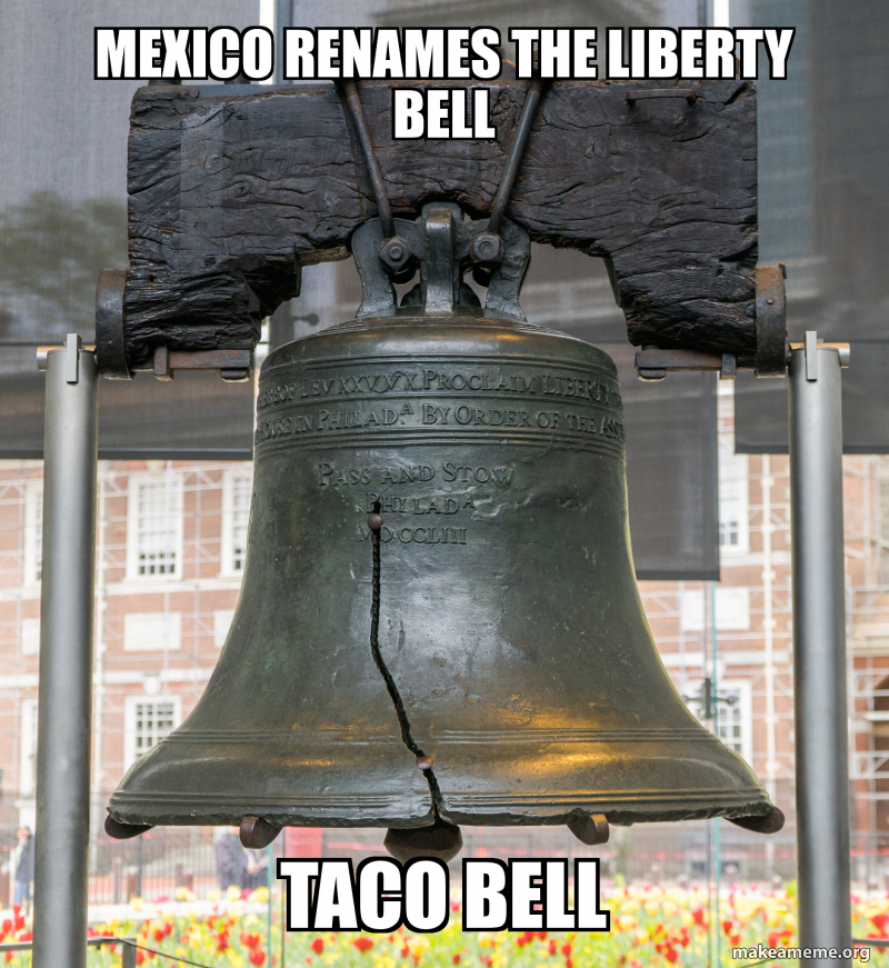 mexico renames the liberty bell taco bell Meme Generator