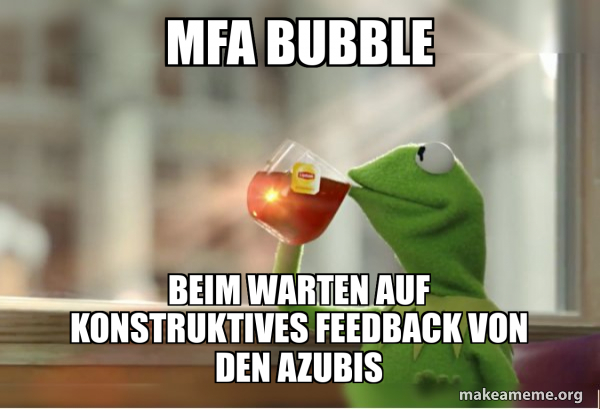 MFA Bubble Beim warten auf konstruktives Feedback von den Azubis ...