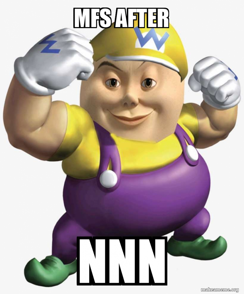 Mfs after Nnn Meme Generator