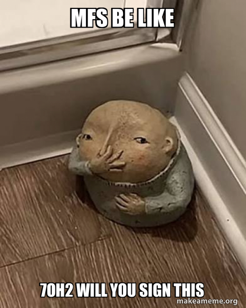 Mfs be like 7OH2 will you sign this Meme Generator