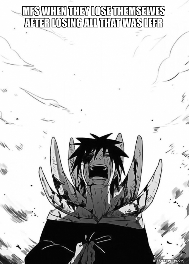 Mfs when they lose themselves after losing all that was lefr Meme Generator