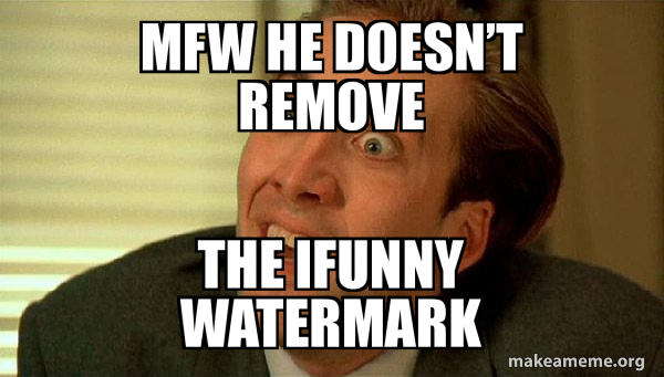 MFW he doesnâ€™t remove The iFunny watermark - Sarcastic Nicholas Cage ...