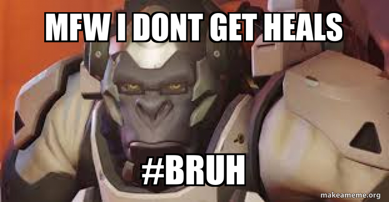 mfw i dont get heals #bruh Meme Generator