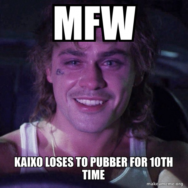 mfw kaixo loses to pubber for 10th time Meme Generator
