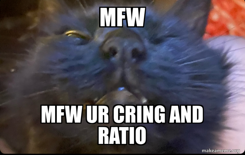 mfw mfw ur cring and ratio Meme Generator