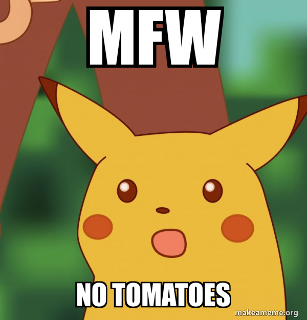 mfw no tomatoes - Surprised Pikachu Meme Generator