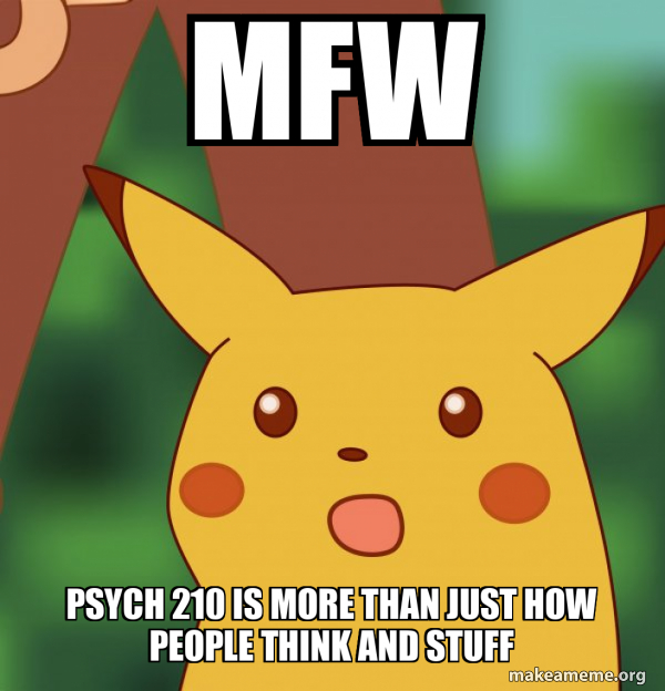 mfw psych 210 is more than just how people think and stuff - Surprised ...