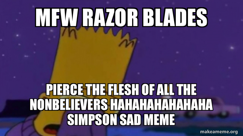 MFW Razor blades Pierce the flesh of all the nonbelievers ...