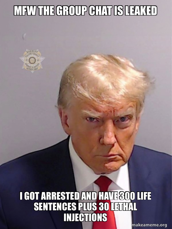 MFW the group chat is leaked i got arrested and have 300 life sentences ...