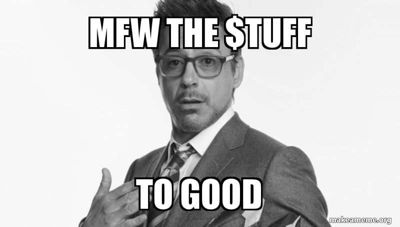 mfw the $tuff to good Meme Generator