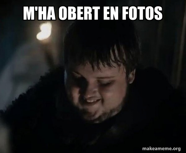 m'ha obert en fotos - Samwell Tarly Meme Meme Generator