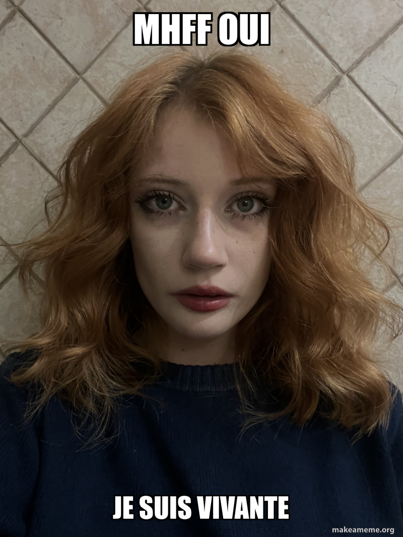 mhff oui je suis vivante Meme Generator