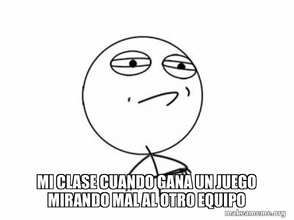 mi clase cuando gana un juego mirando mal al otro equipo - Challenge ...