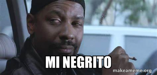 Mi negrito Meme Generator