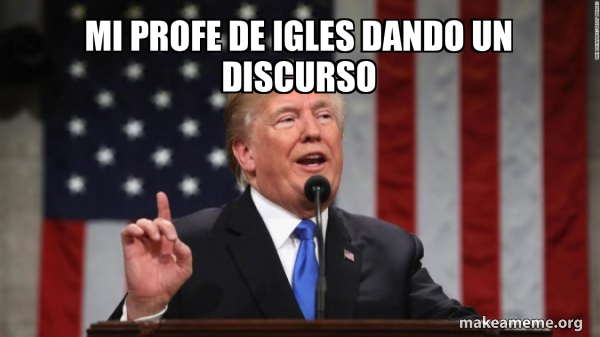 mi profe de igles dando un discurso - Donald Trump Meme Generator