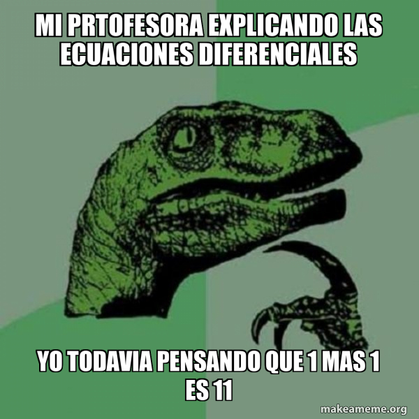 Mi prtofesora explicando las ecuaciones diferenciales Yo todavia ...