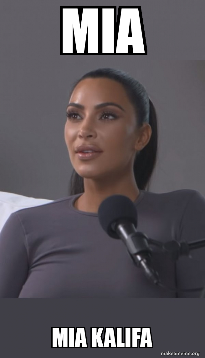 mia mia kalifa - Kim Kardashian Meme Generator