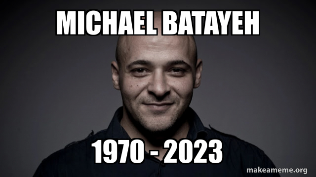 MICHAEL BATAYEH 1970 - 2023 Meme Generator