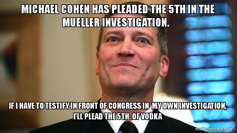 Michael Cohen has pleaded the 5th in the Mueller investigation. If i ...
