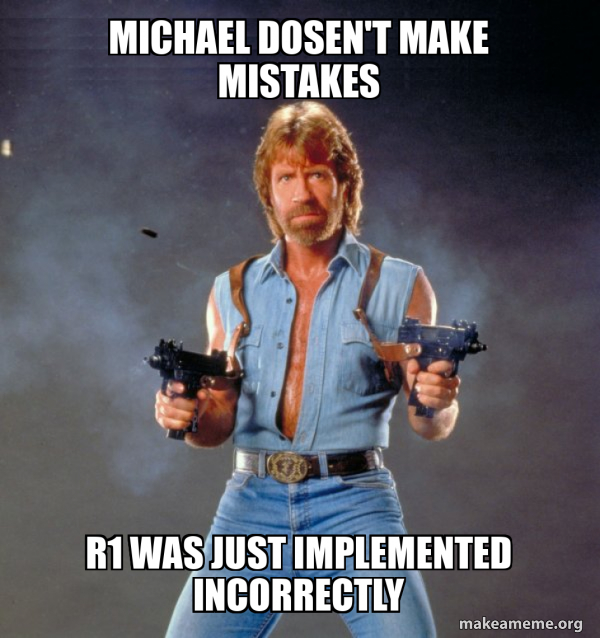 Michael dosen't make mistakes R1 was just implemented incorrectly ...
