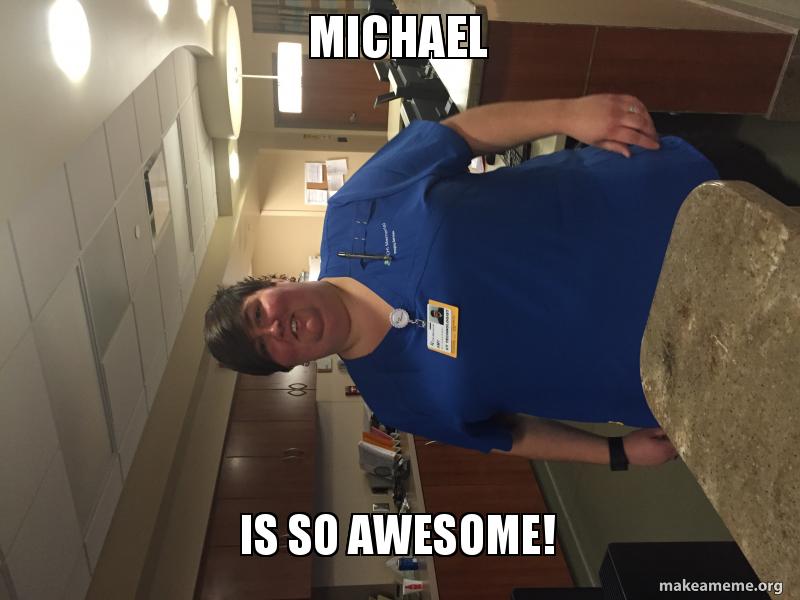 Michael Is so awesome! Meme Generator