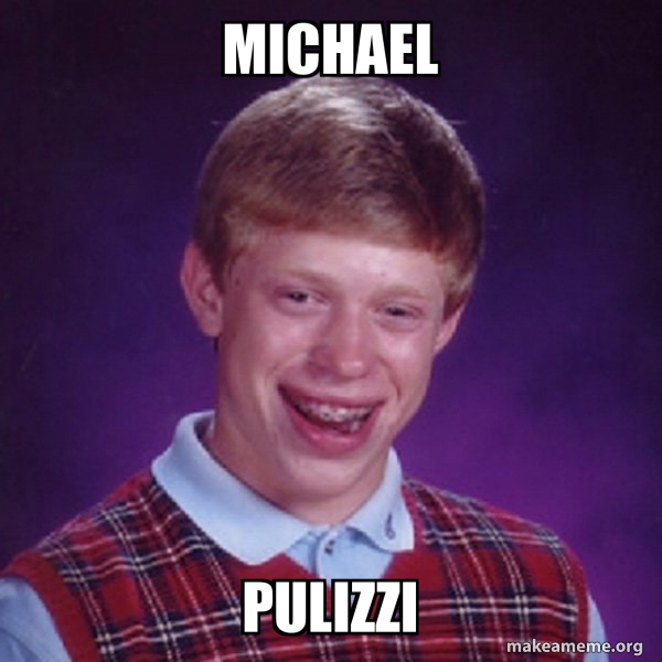 Michael Pulizzi - Bad Luck Brian Meme Generator