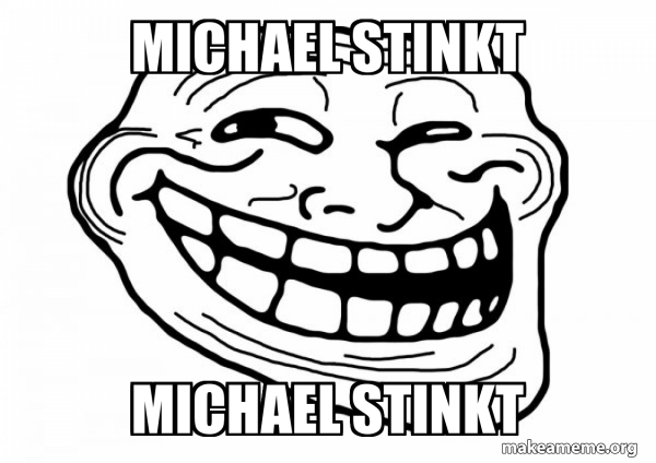 Michael stinkt Michael stinkt - Trollface Meme Generator