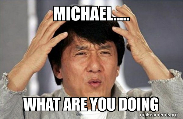 michael..... what are you doing - Jackie Chan Why? Meme Generator