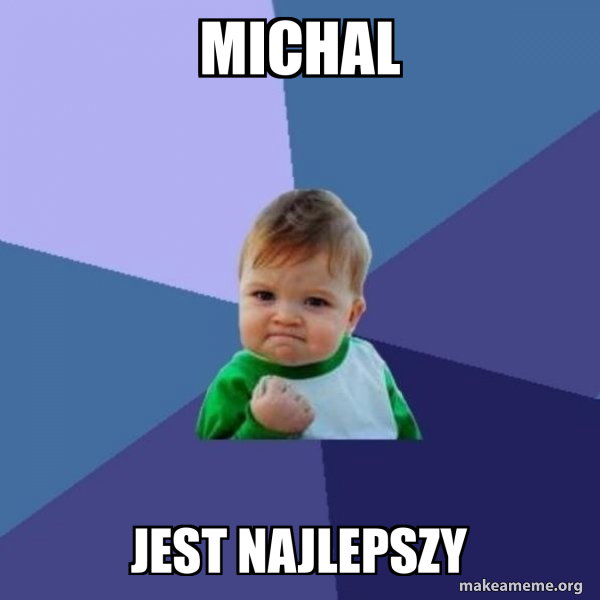 Michal Jest najlepszy - Success Kid Meme Generator