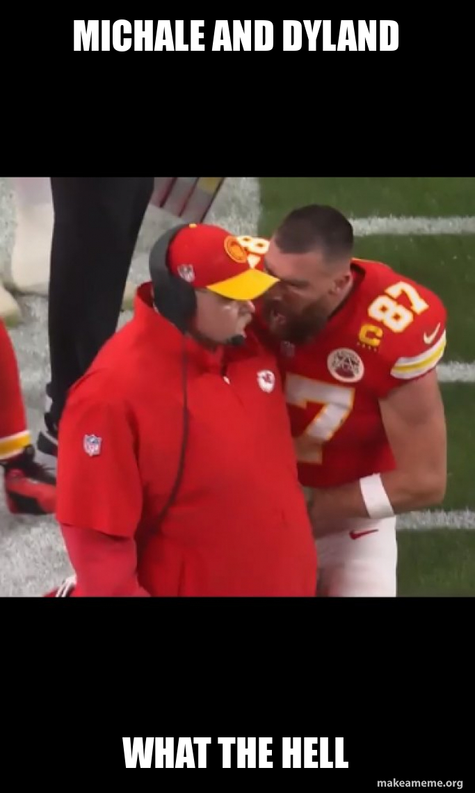 MICHALE AND DYLAND what the hell - Travis Kelce and Coach Meme Generator