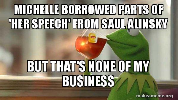 Michelle borrowed parts of 'her speech' from saul alinsky But That's ...