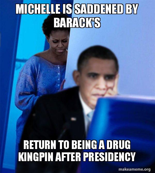 Michelle is saddened by Barack's return to being a drug kingpin after ...