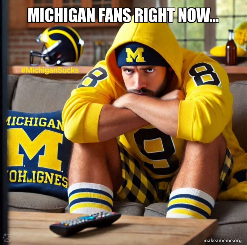 Michigan fans right now… Meme Generator